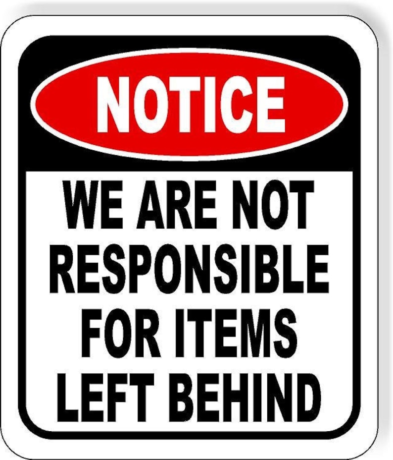 Notice We Are Not Responsible for Items Left Behind Aluminum Composite ...