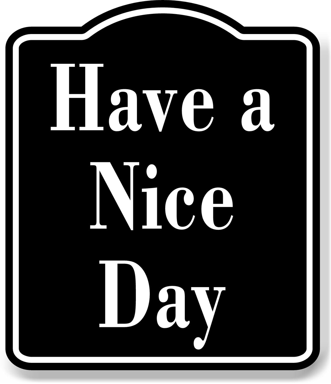 Have a Nice Day Elegant BLACK Aluminum Composite Sign - Etsy