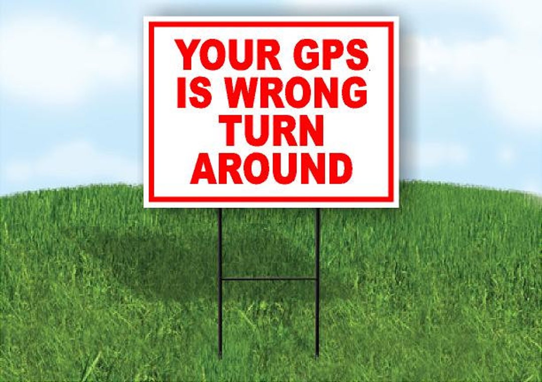 Your Gps is Wrong Turn Around Red Yard Sign Road Sign With Stand - Etsy