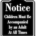 Notice Children Must Be Accompanied by an Adult at All Times BLACK ...