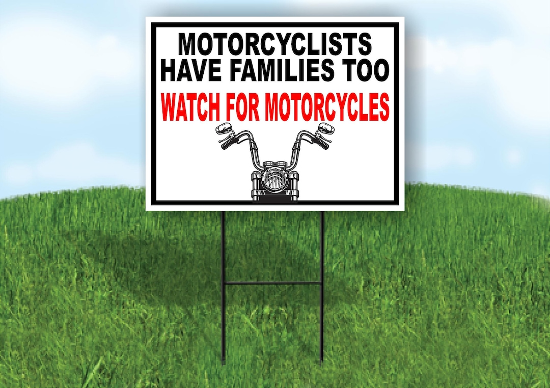 Motorcyclists Have Families Too Watch for Motorcycles 18 in X 24 in ...