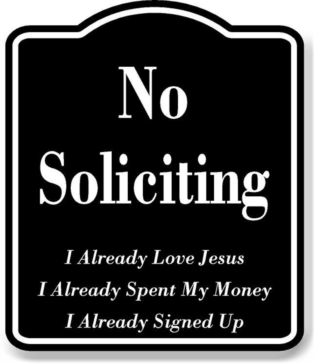 No Soliciting I Already Love Jesus I Already Spent My Money I Already ...