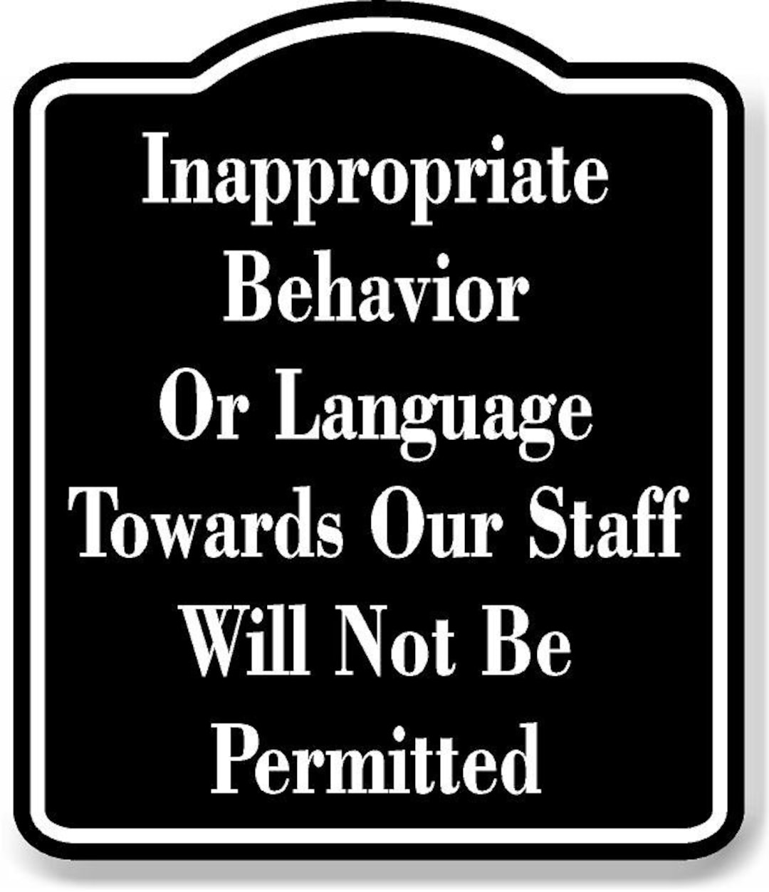 Inappropriate Behavior or Language Towards Our Staff Will Not Be ...
