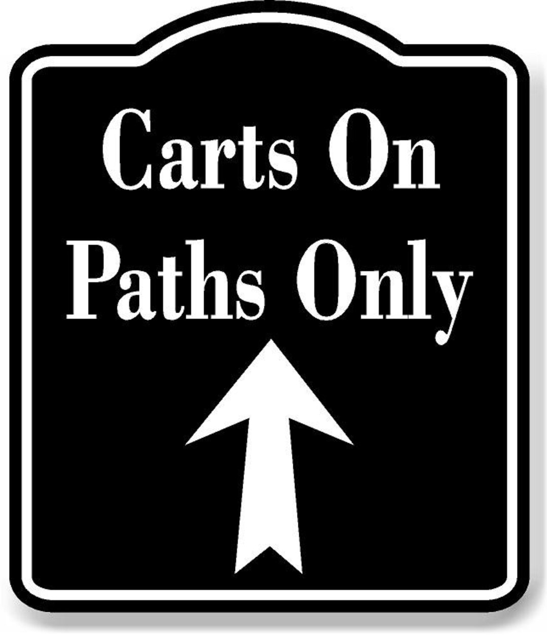 Carts on Paths Only Golf Course up Arrow BLACK Aluminum Composite Sign ...