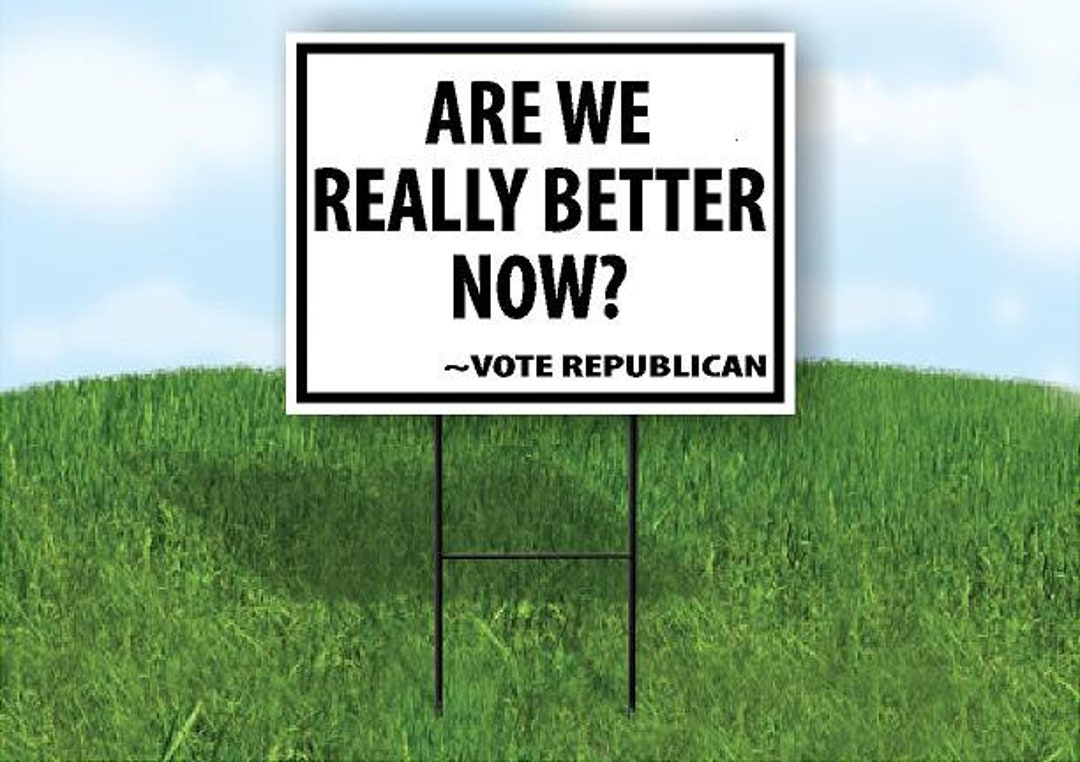 Are We Really Better Now Vote Republican Yard Sign Road Sign With Stand ...