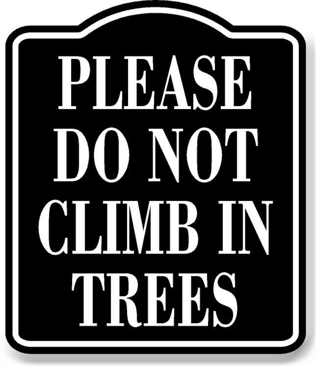 Please Do Not Climb in Trees BLACK Aluminum Composite Sign - Etsy