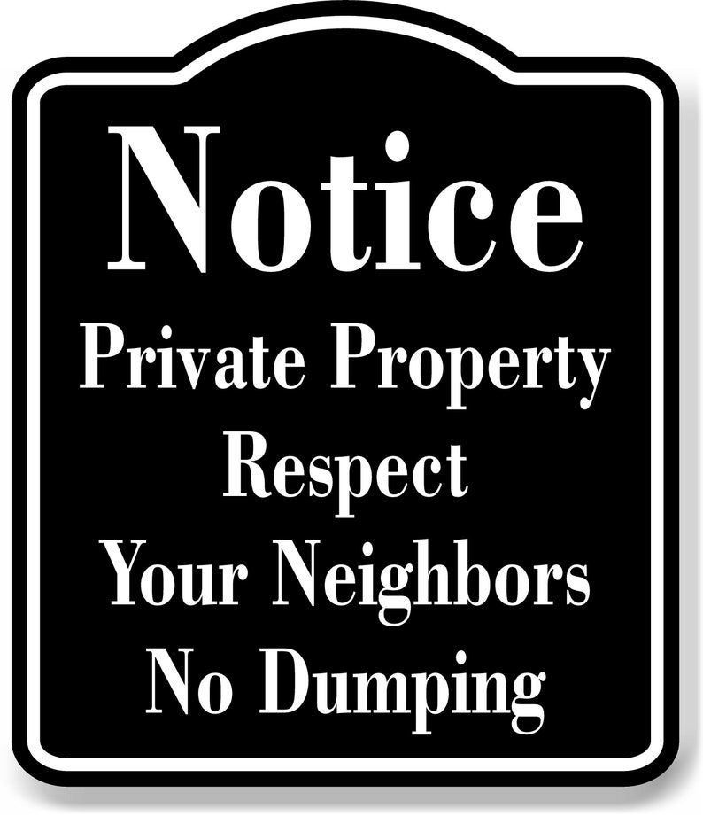 Notice Private Property Respect Your Neighbors No Dumping BLACK ...
