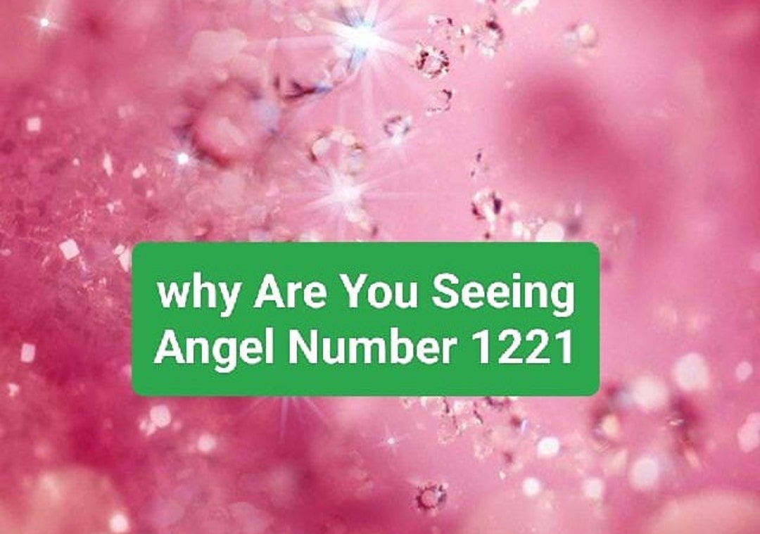 Why Are You Seeing Angel Number 1221 Full Psychic Reading,99% Accurate ...