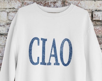 Ciao Sweatshirt, Ciao Sweater, Ciao Shirt, Travelers Gift, Womens Italy ...