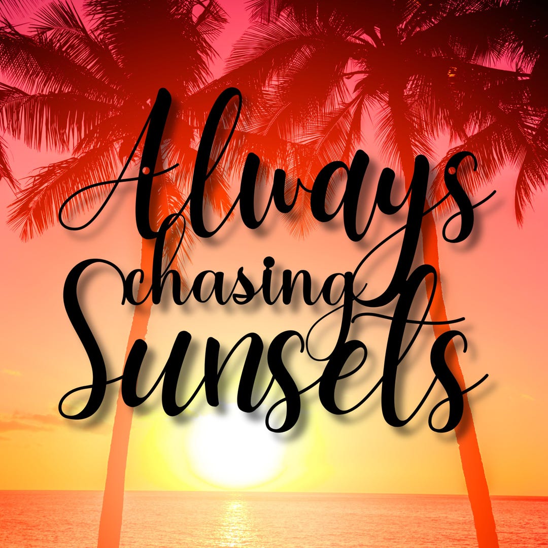 Always Chasing Sunsets Metal Wall Art, Always Chasing Sunsets Metal ...