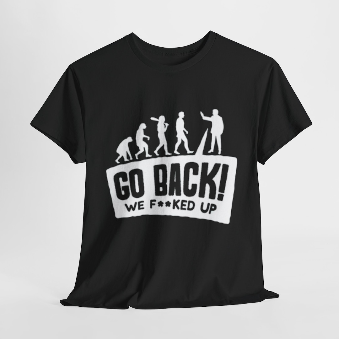 Go Back We Messed up Evolution T-shirt Funny Evolution Graphic Tee ...