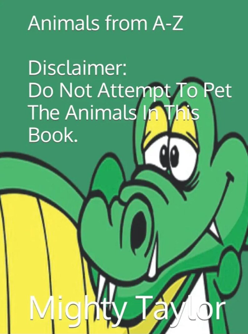 Animals From A-Z Disclaimer: Do Not Attempt to Pet the Animals in This ...