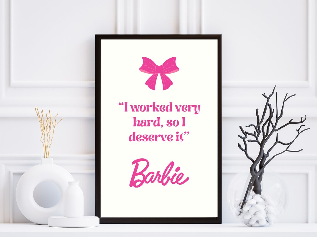 Barbie Quote i Worked Very Hard, so I Deserve It Printable Instant ...