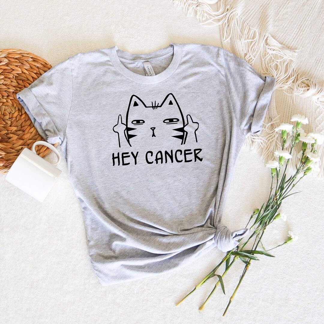 Hey Cancer T-shirt, Cat Shirt, Middle Finger Shirt, Cancer Motivation ...