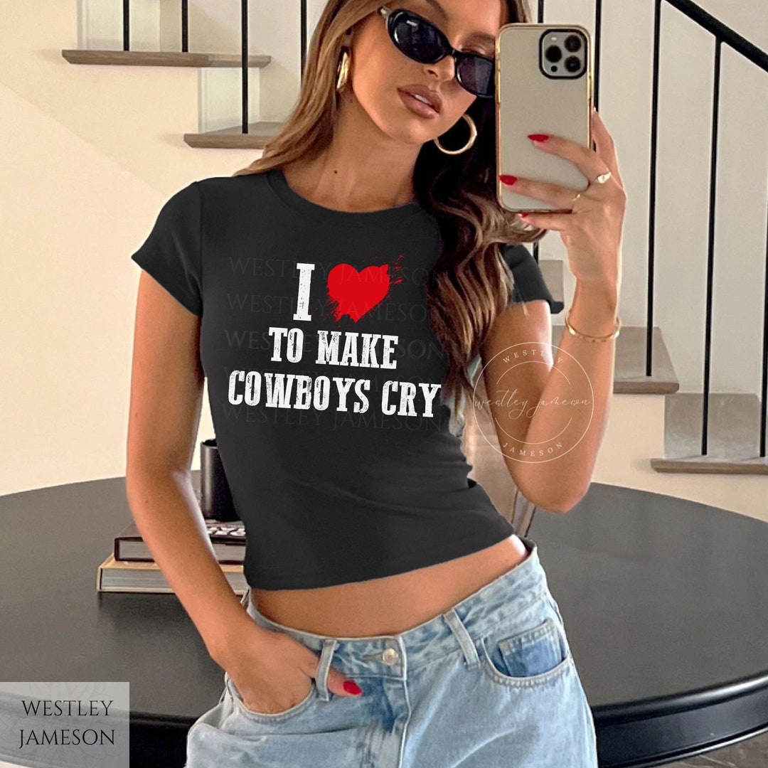I Love to Make Cowboys Cry, Sarcastic Quote Tee, Funny Western Baby Tee ...