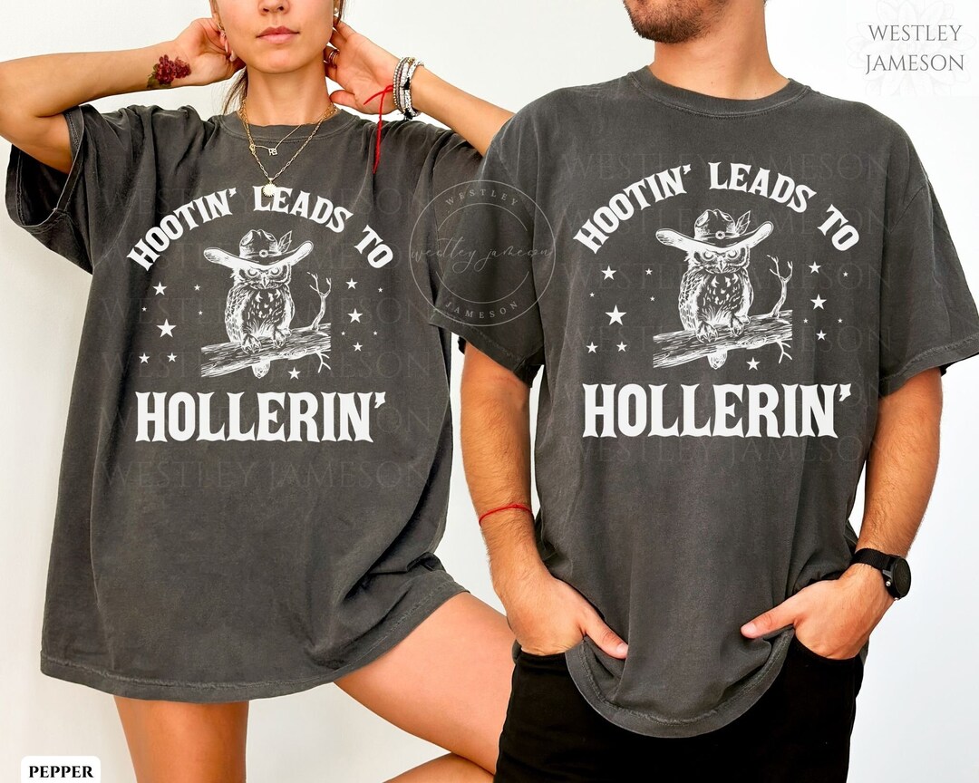 Hootin' Leads to Hollerin' Comfort Colors Shirt, Hooting Hollering ...