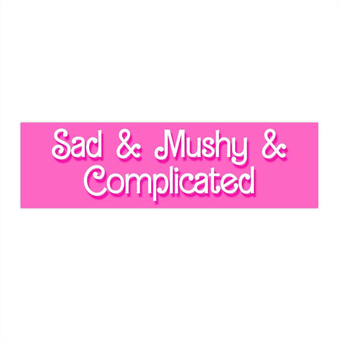 Sad and Mushy and Complicated Bumper Sticker - Etsy