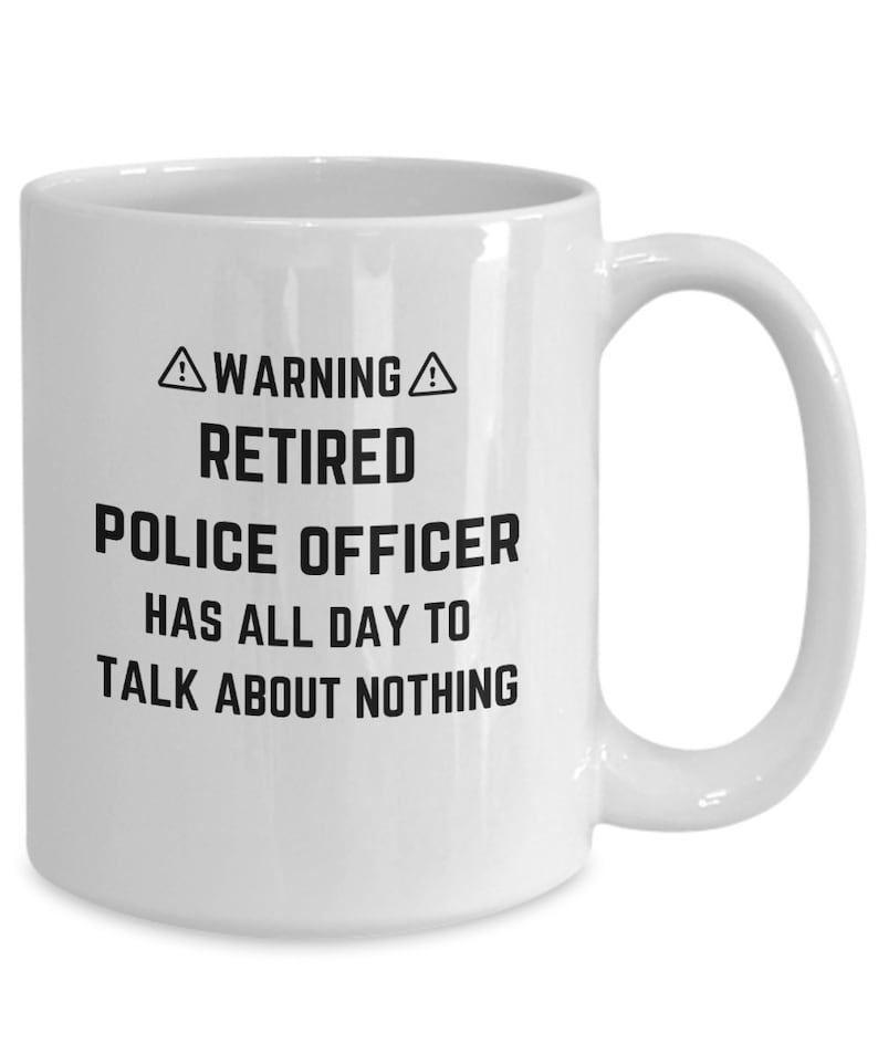 Retired Police Officer Mug Unique Funny T For Retiring Cop First