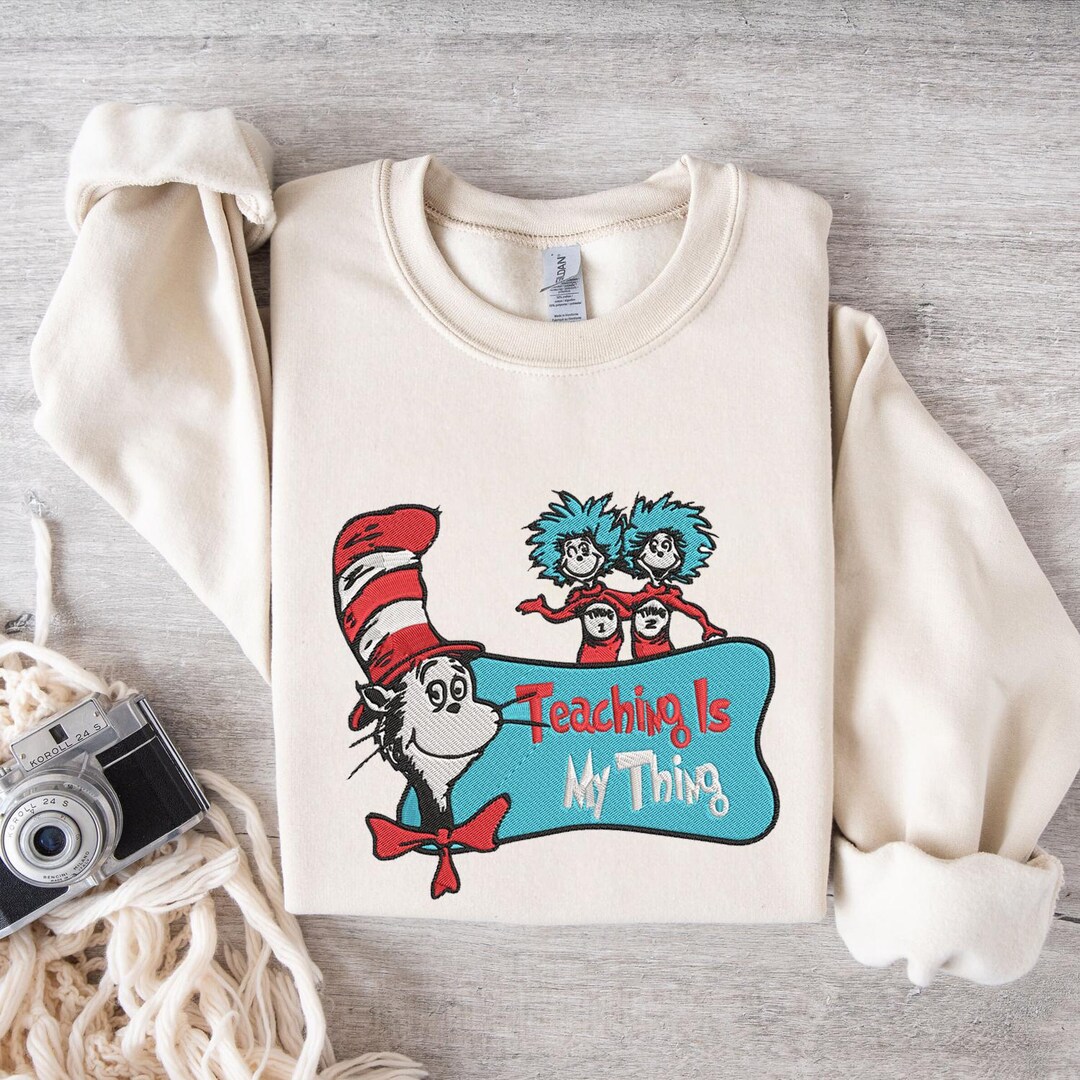 Teaching is My Thing Dr Seuss Embroidered Sweatshirt, Seuss Teacher ...