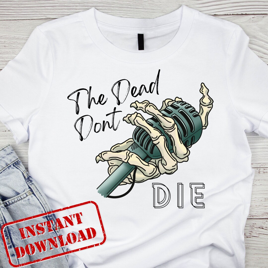 The Dead Don't Die PNG Instant Download Sublimation Design - Etsy