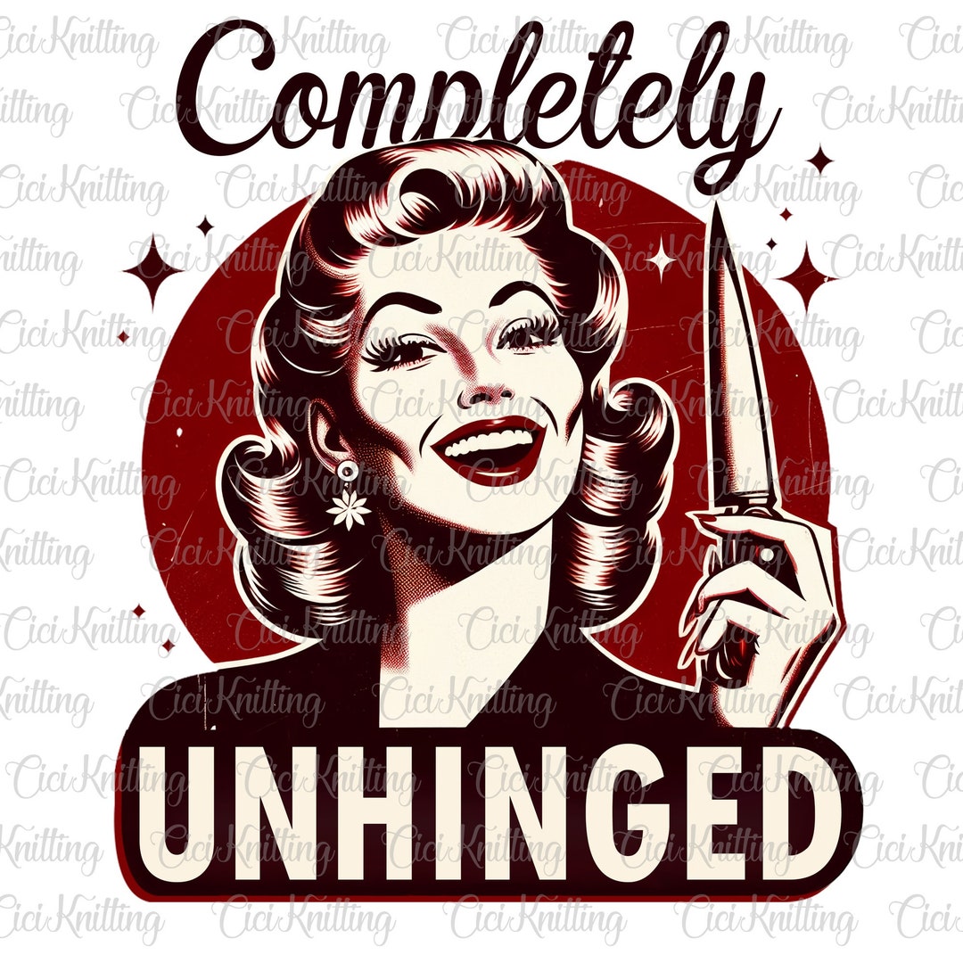 Completely Unhinged PNG, Retro Unhinged Girl Png, Funny Mental Health ...