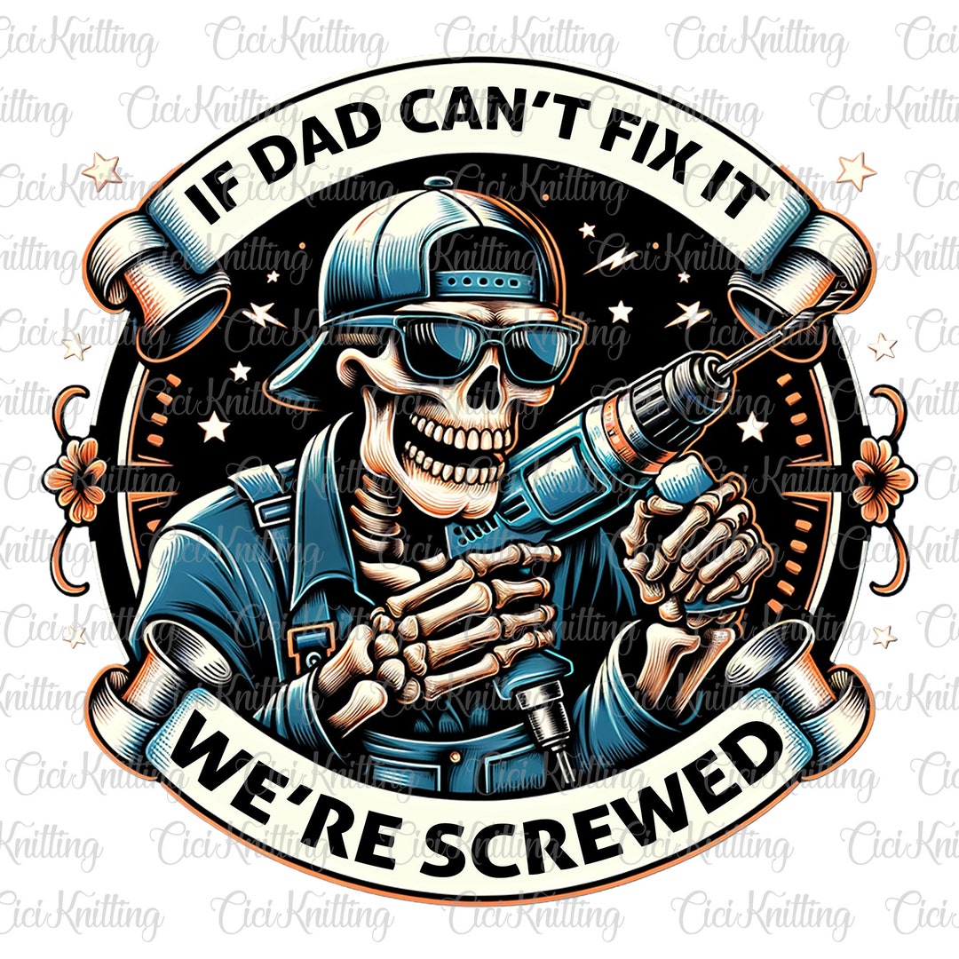 If Dad Can't Fix It Png, We're All Screwed Png, Best Dad Ever Png ...