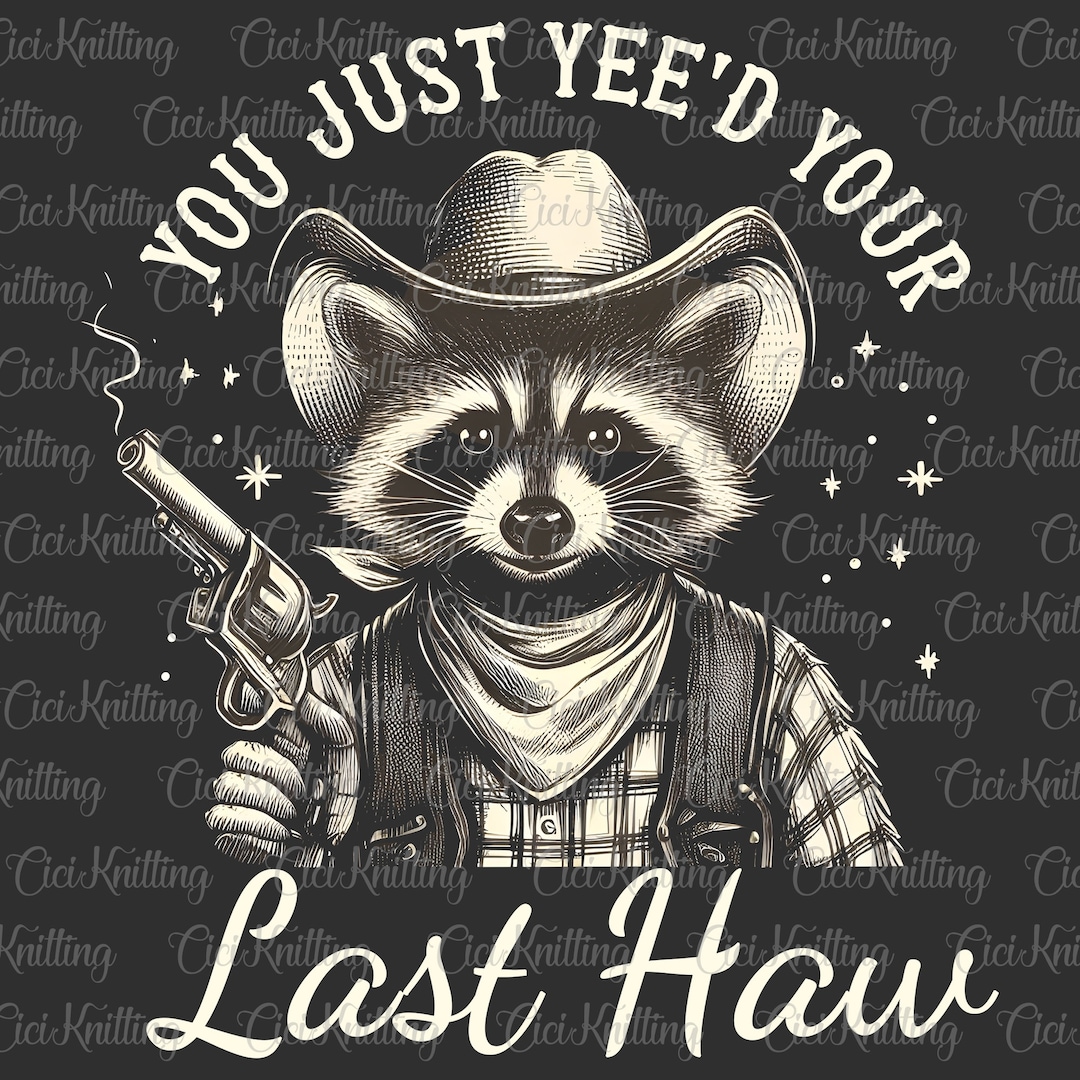 You Just Yee'd Your Last Haw Png, Raccoon Cowboy Png, Design, Western ...