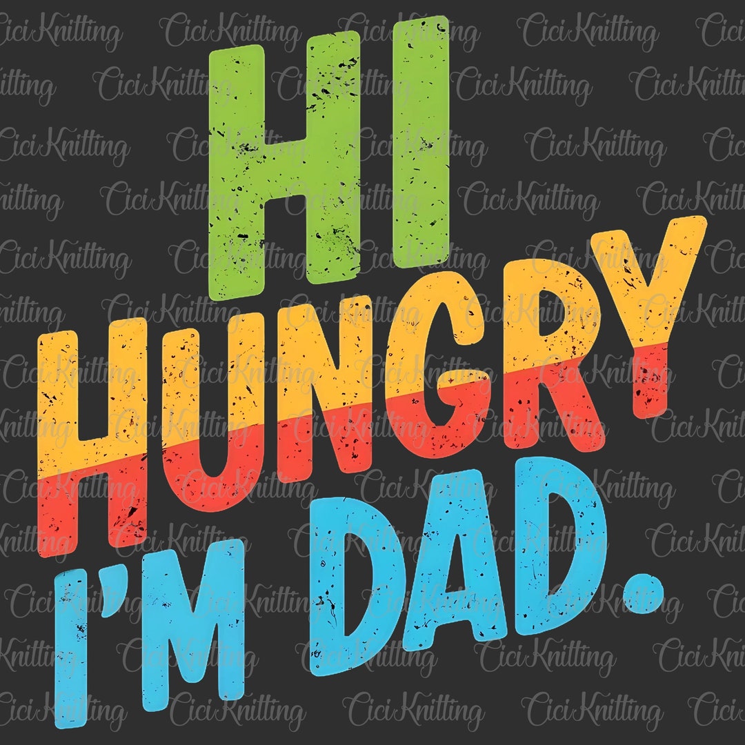 Hi Hungry I'm Dad Shirt Png, Grandpa Png, Dad Gifts, Dad Birthday Gifts ...