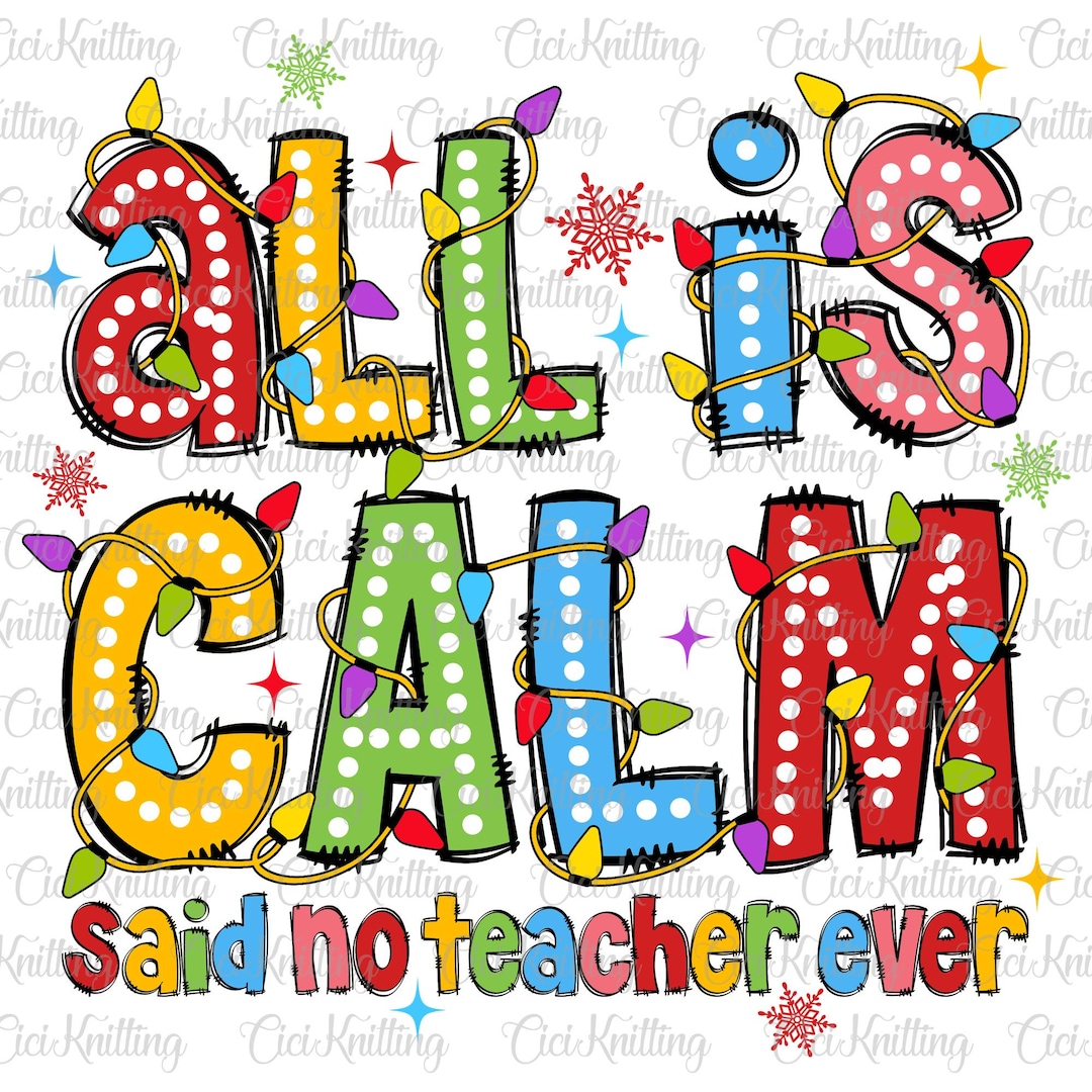 All is Calm Said No Teacher Ever Png, Teacher Christmas Shirt Design ...