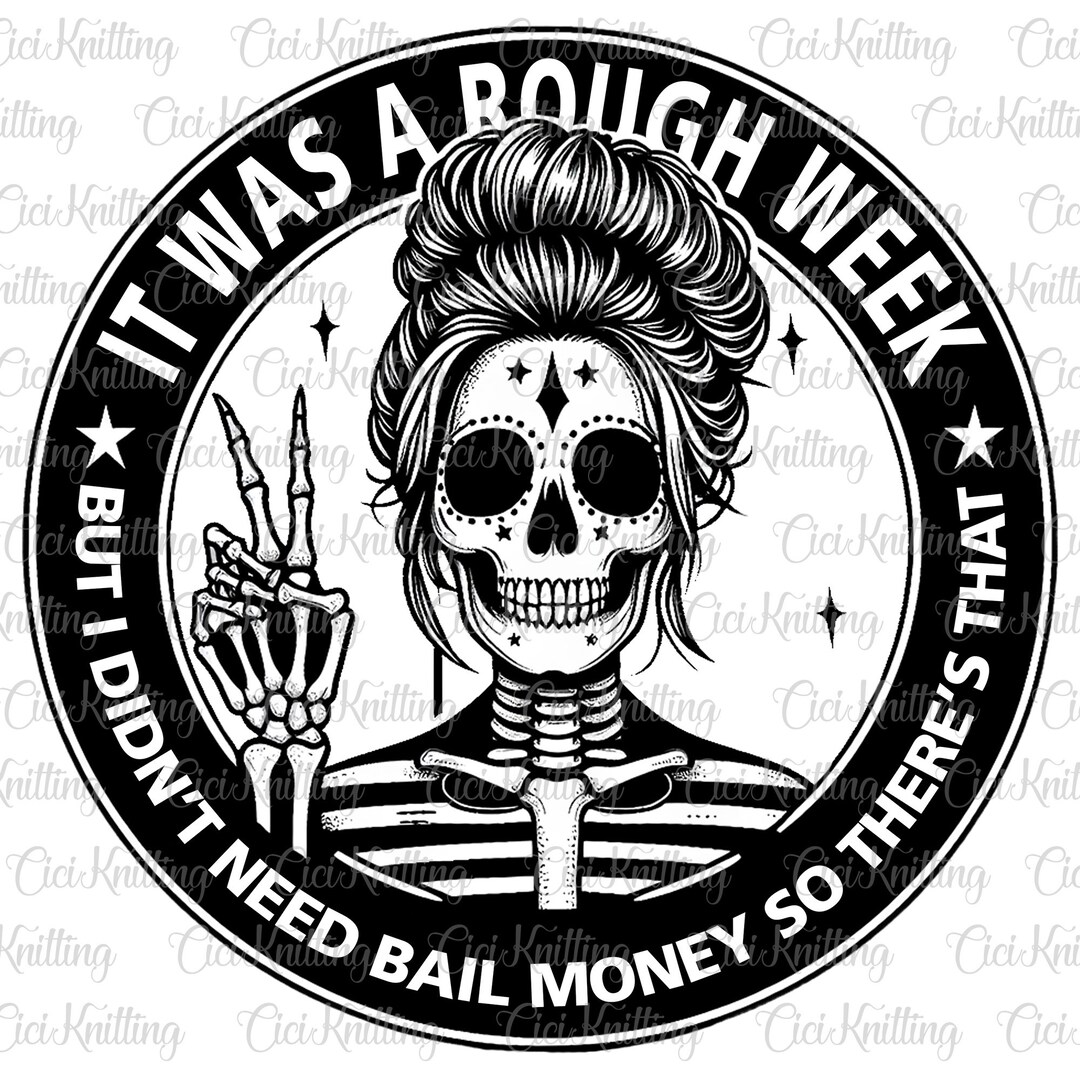It Was A Rough Week but I Didn't Need Bail Money so There's That Png ...
