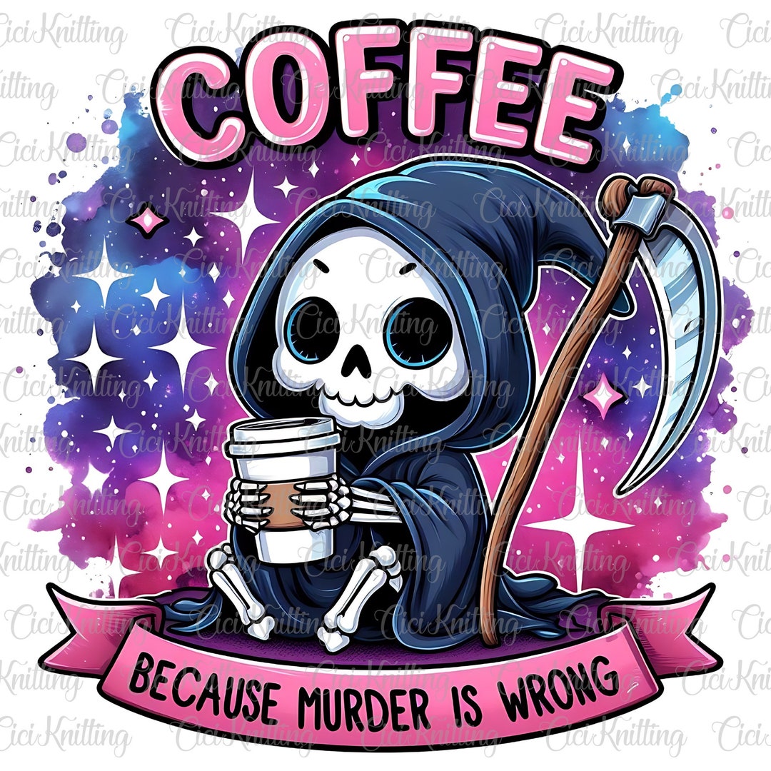 Coffee Because Murder is Wrong PNG, Trendy Coffee Sublimation Design ...