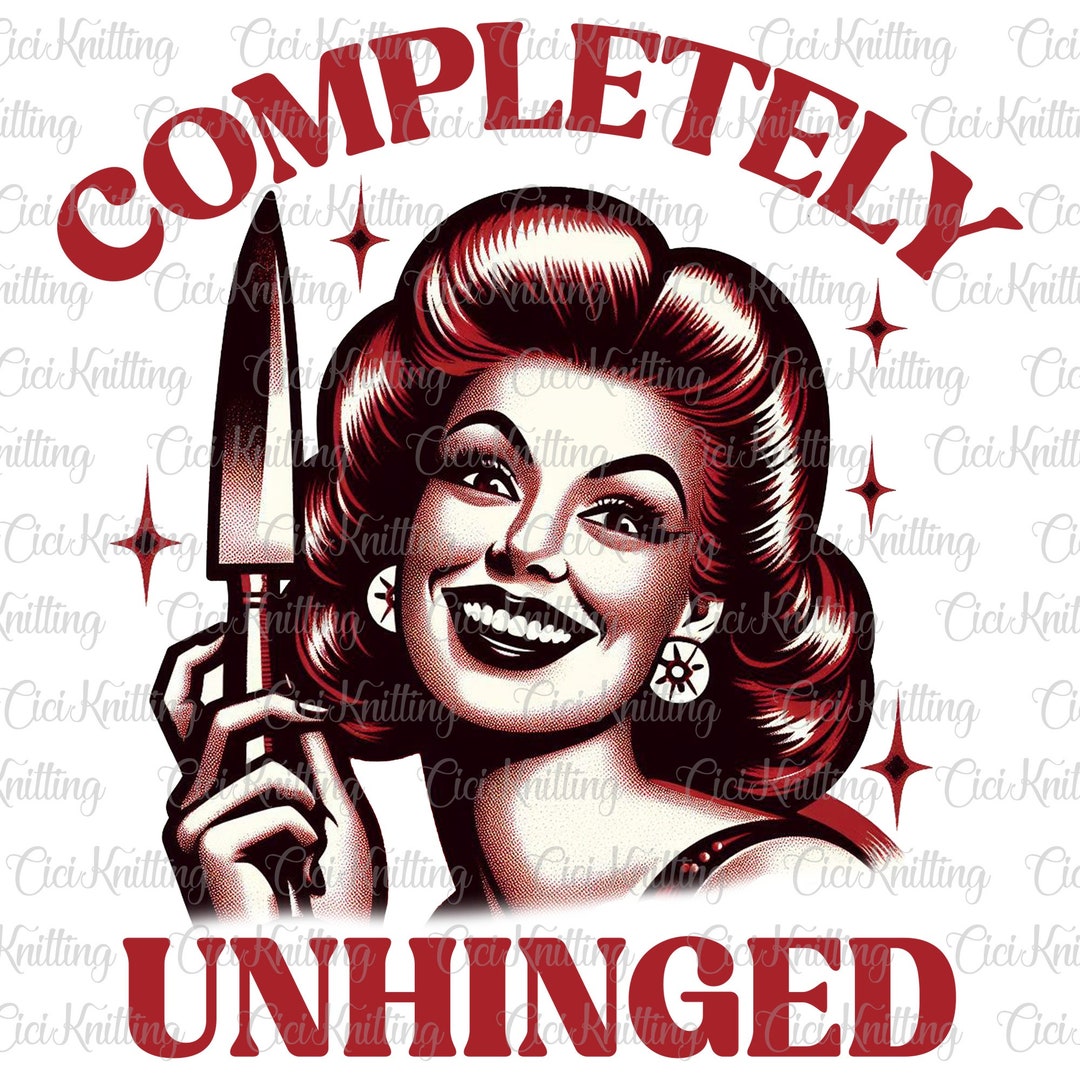 Completely Unhinged PNG, Retro Unhinged Girl Png, Funny Mental Health ...