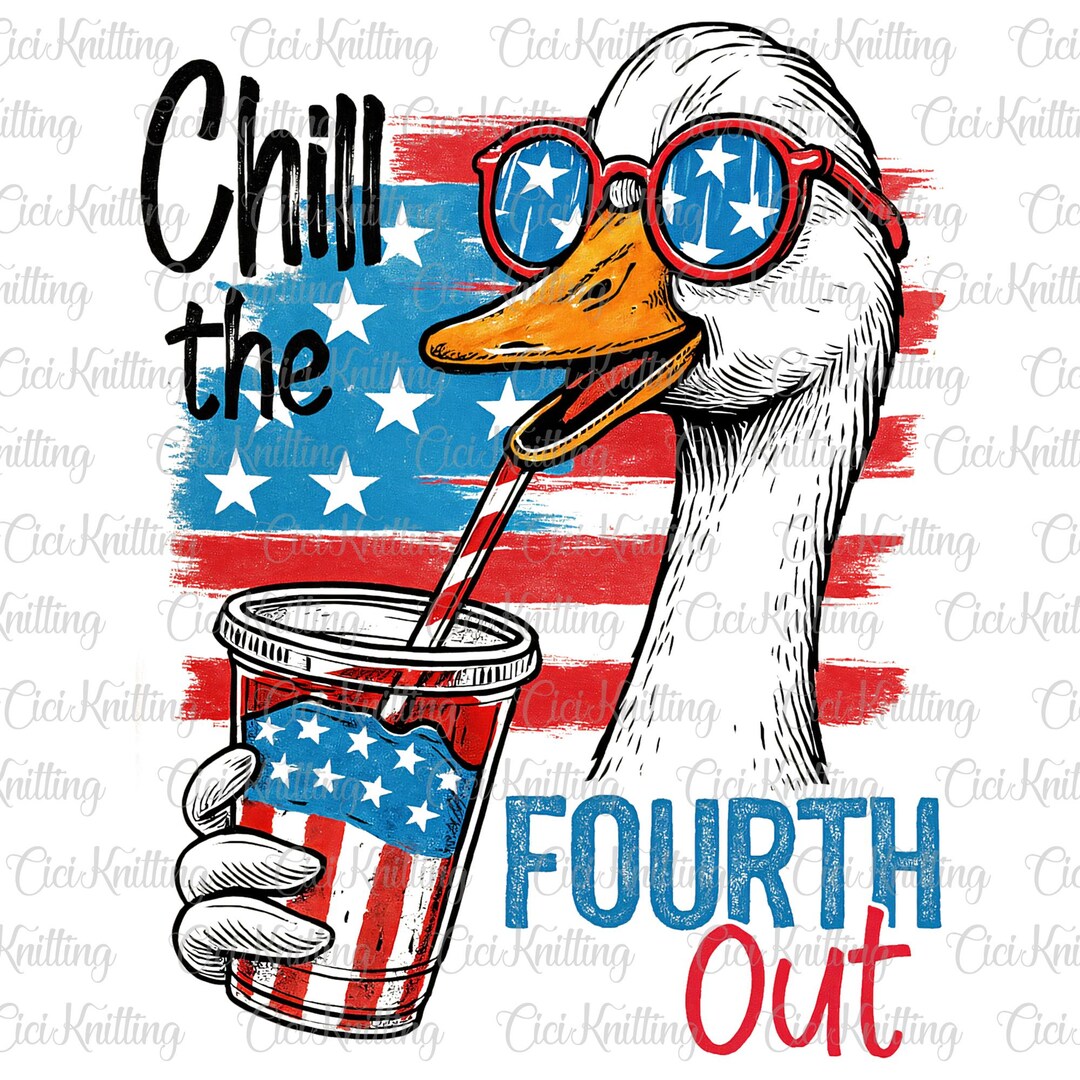 Chill the Fourth Out PNG, Funny Patriotic Goose Png, 4th of July Humor ...