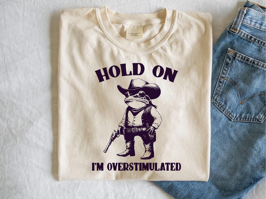 Hold on I'm Overstimulated Funny Frog Graphic Tshirt, Funny Meme Gift ...
