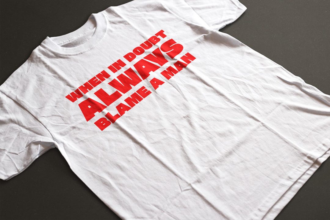 Funny Meme Tshirt, When in Doubt Always Blame a Man Funny Joke Tshirt ...