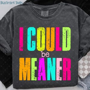 I Could Be Meaner Png, Be Meaner, Funny Humor Png, Sarcasm Png, Funny ...