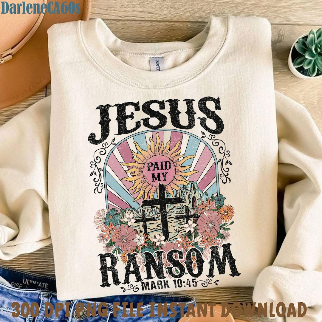 Jesus Paid My Ransom Christian PNG, Vintage Jesus Shirt Designs, Risen ...