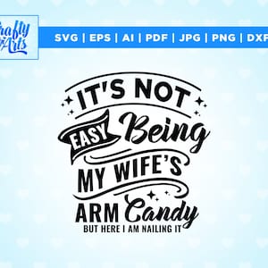It's Not Easy Being My Wife's Arm Candy Svg, Funny Men Svg, Png, Svg ...