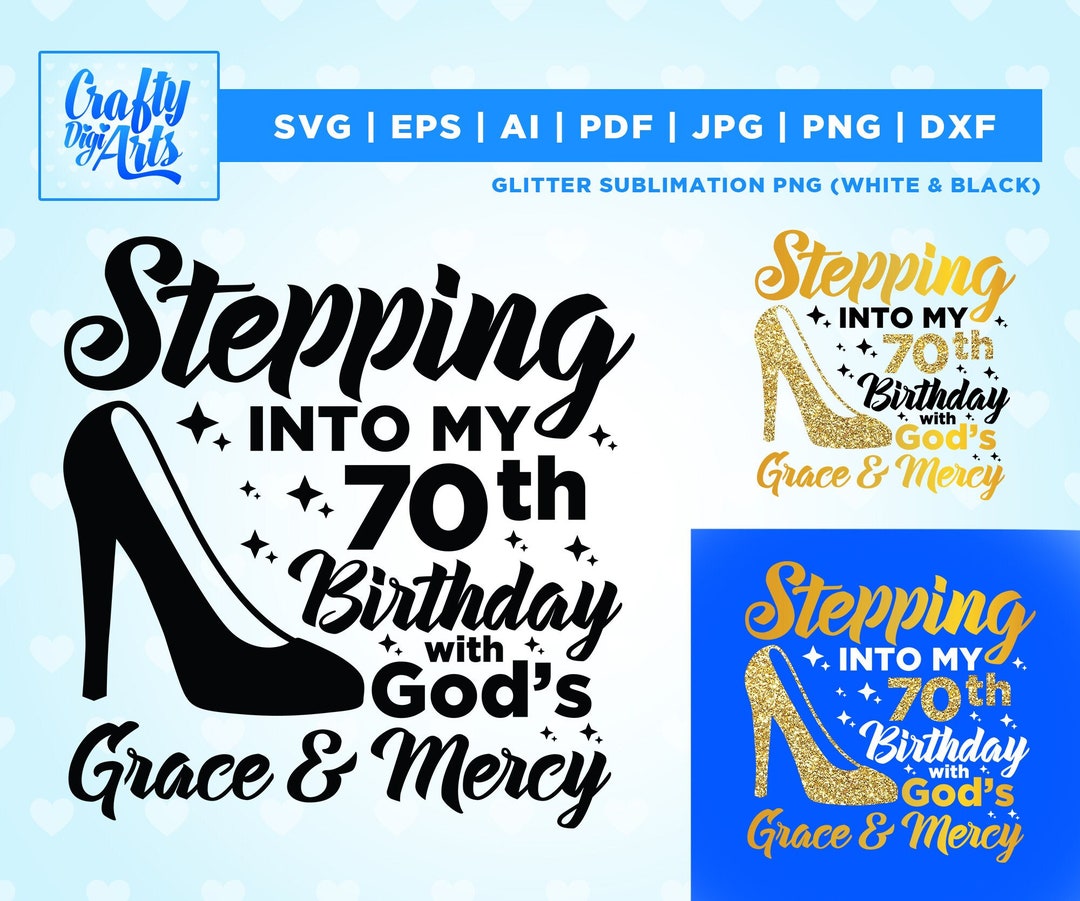Stepping Into My 70th Birthday With God’s Grace and Mercy Svg, 70th ...