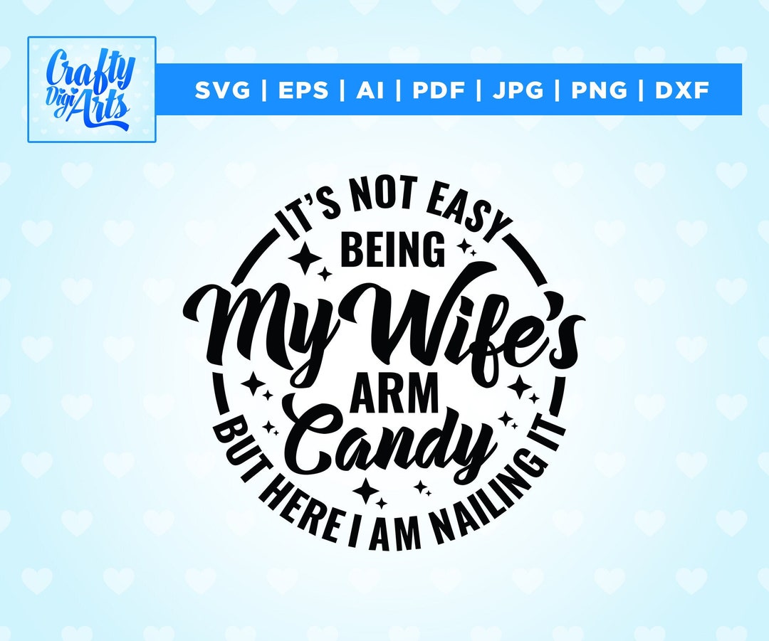 It's Not Easy Being My Wife Arm Candy Svg, Husband Gift Svg, Cricut ...
