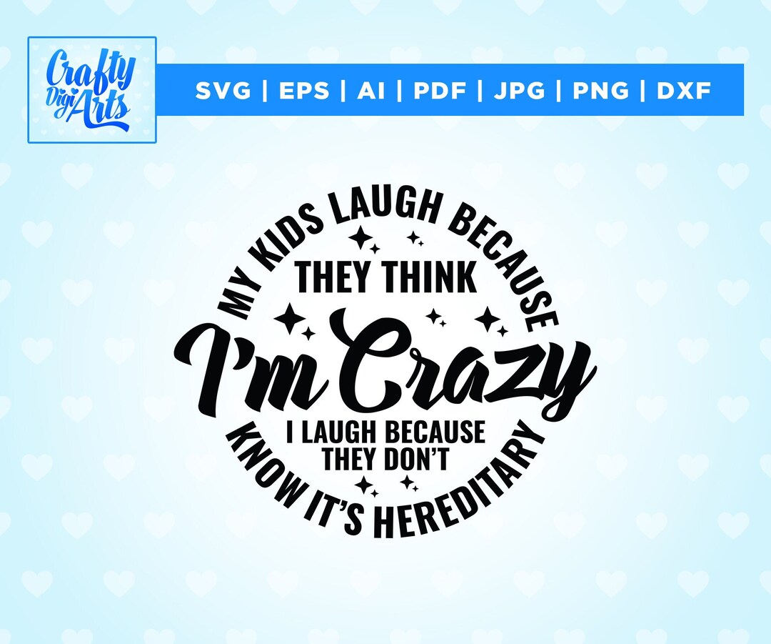 My Kids Laugh Because They Think I Am Crazy Svg, Funny Mom Shirt Svg ...