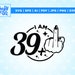I Am 39 + 1 Middle Finger Svg, Png, Svg, Middle Finger Clipart, 40th ...