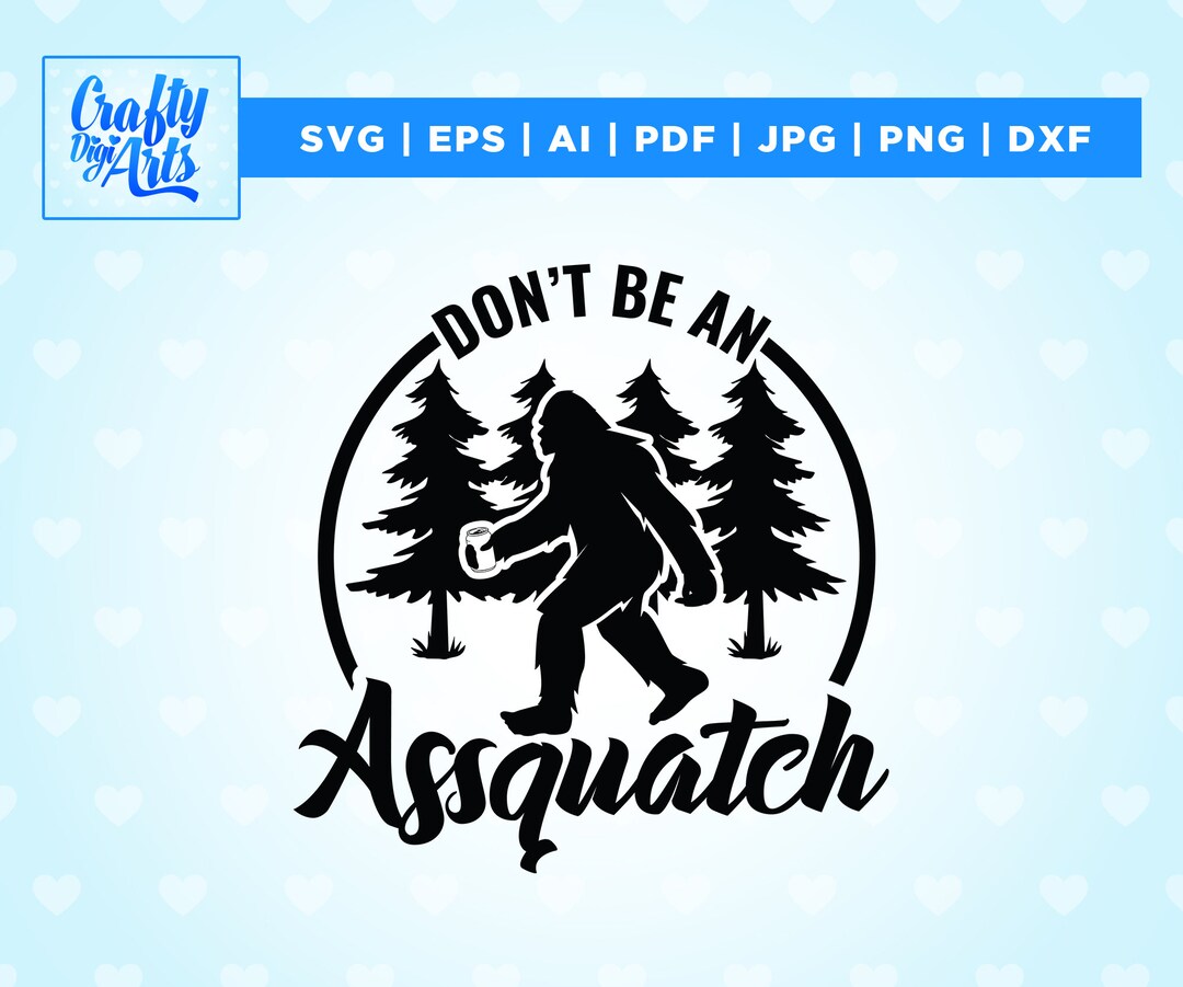 Don't Be an Assquatch SVG, Png, Svg, Don’t Be an Assquatch Png, Snarky ...