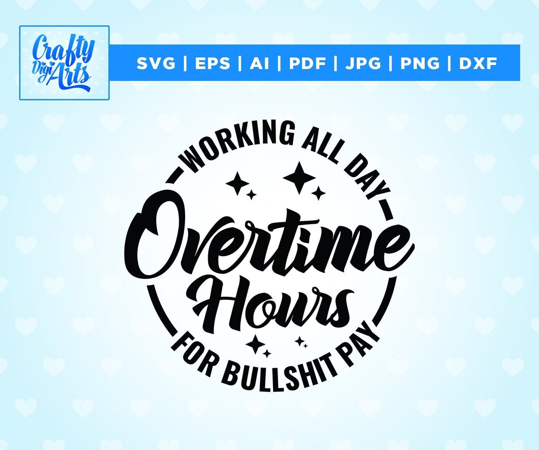 Working All Day Overtime Hours Svg, Cricut, Png, Svg, Sublimation ...