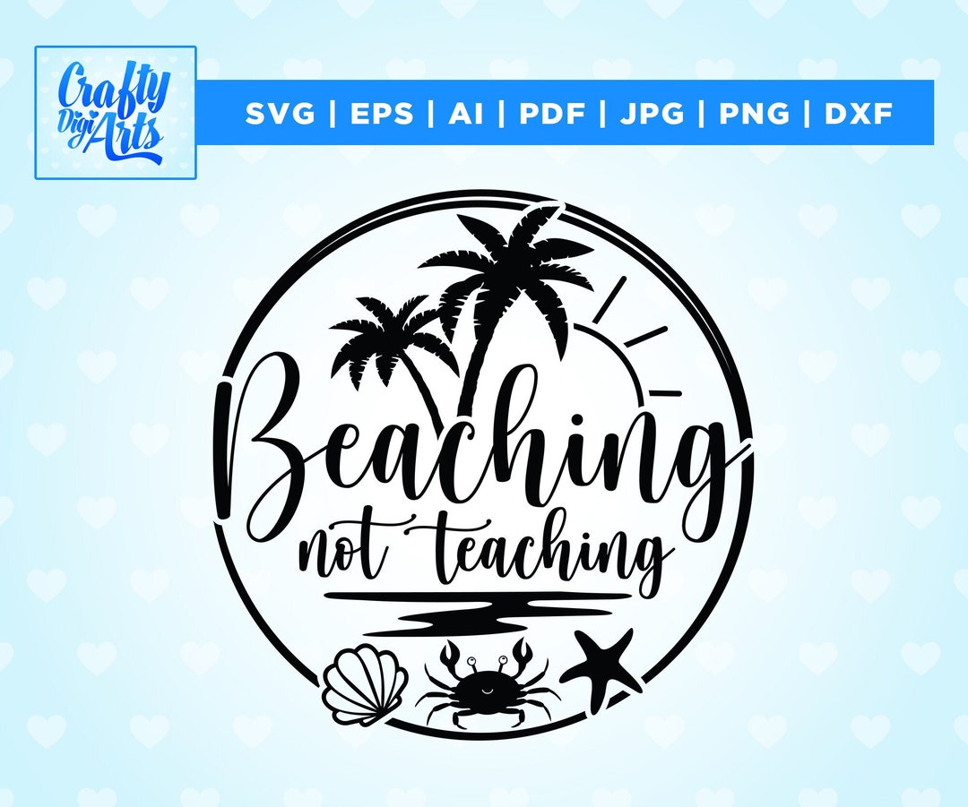Beaching Not Teaching SVG, PNG, JPG, Teacher Design, Schools Out for ...
