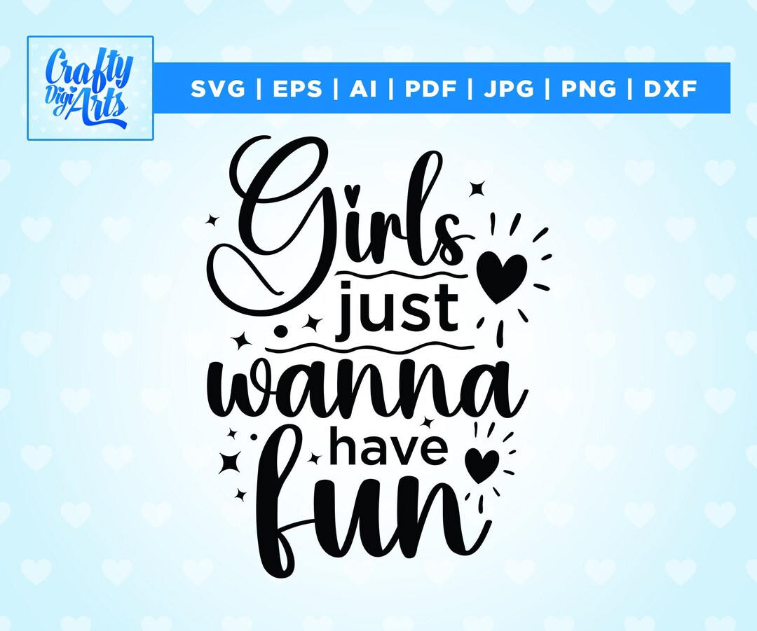 Girls Just Wanna Have Fun Svg, Girls Svg, Fun Svg, Girls Party Svg ...