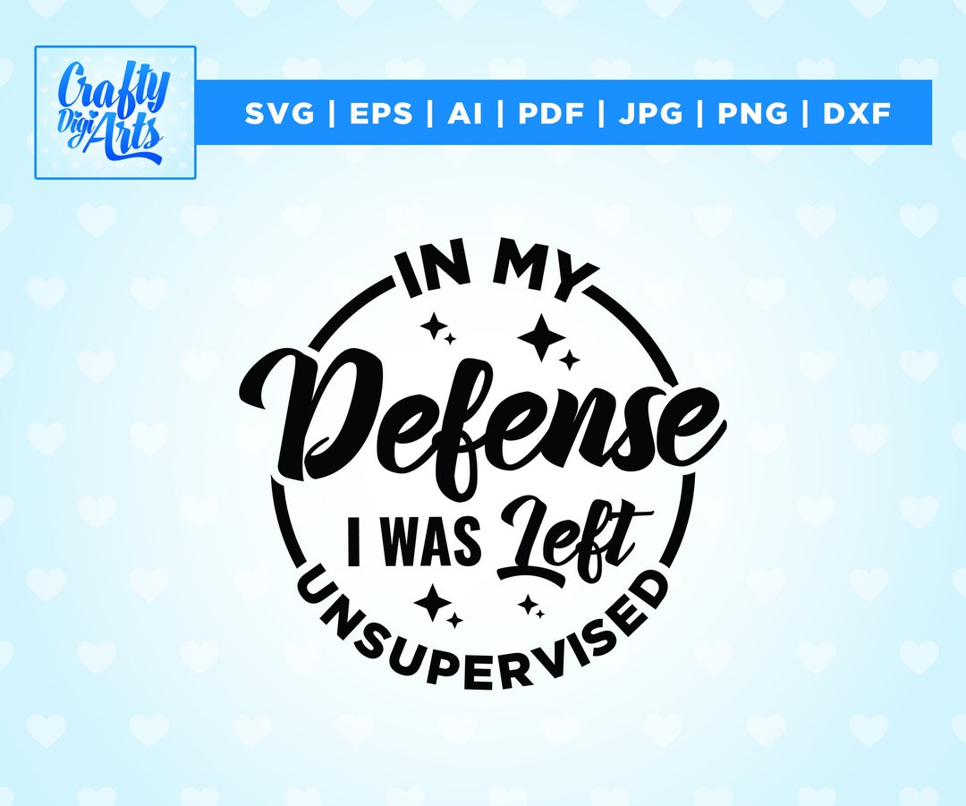 In My Defense I Was Left Unsupervised Svg Adult Humor Svg Png Svg