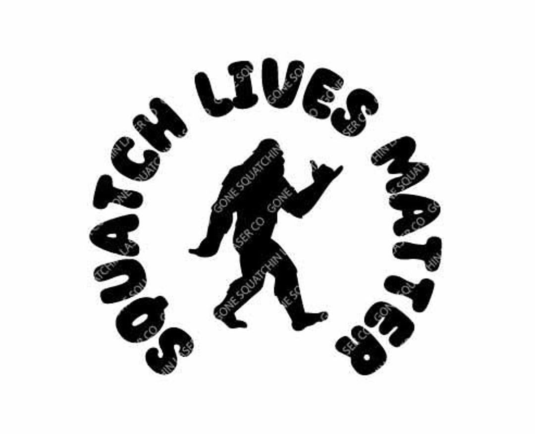 Squatch Lives Matter Bigfoot SVG for Laser Engravers or Vinyl Cutters ...