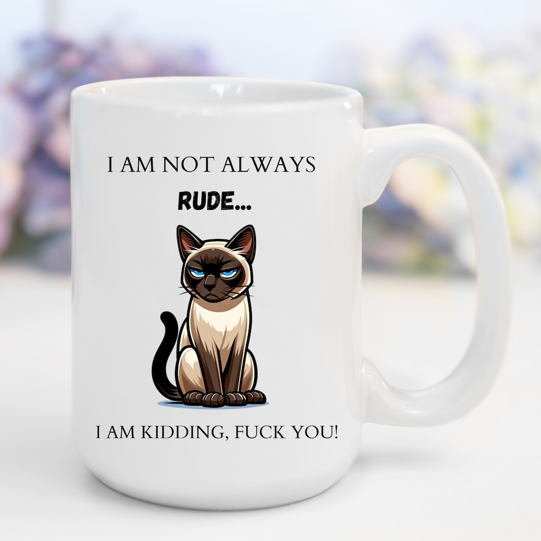 Funny Cat Mug, Funny Cat Gift, Cat Lovers Gift, Siamese Cat Mug, Cat ...