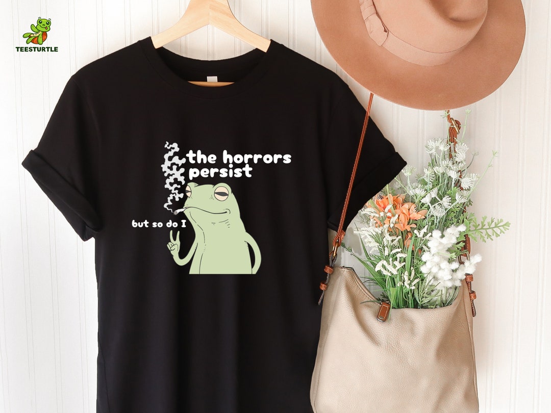 The Horrors Persist but so Do I, Sarcastic Shirt, Funny Mental Health ...